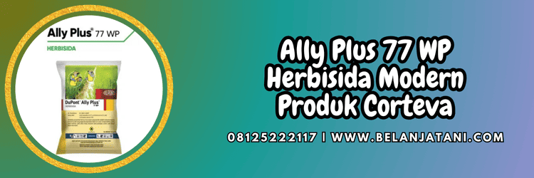 Ally Plus 77 WP Herbisida Modern Produk Corteva - Belanjatani.com